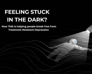 Feeling Stuck in the Dark? How TMS Is Helping People Break Free from ...